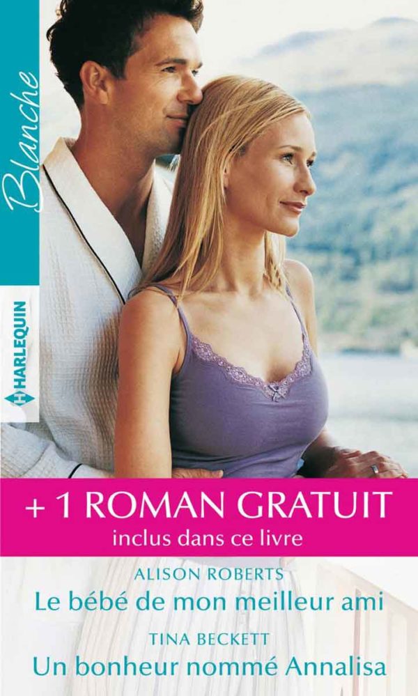 Le bébé de mon meilleur ami / Un bonheur nommé Annalisa - Livre Harlequin